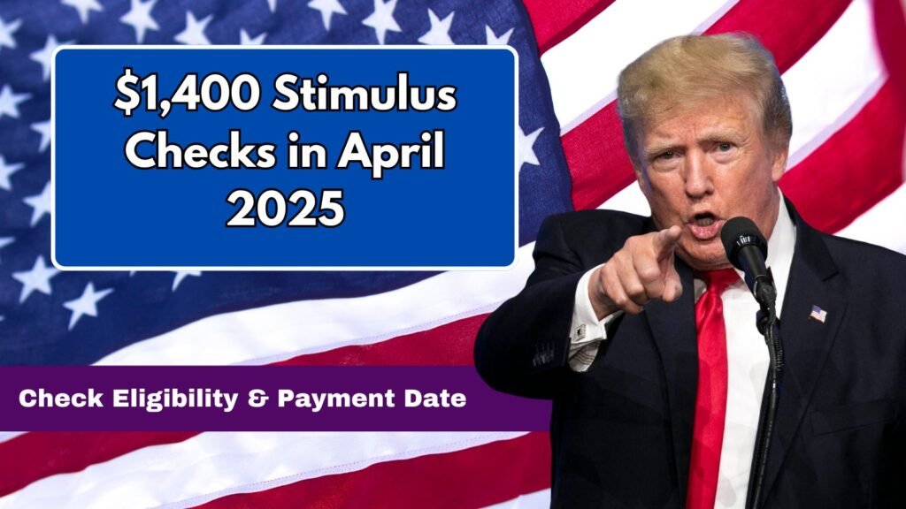 $1,400 Stimulus Checks in April 2025: Check Eligibility & Payment Date ...